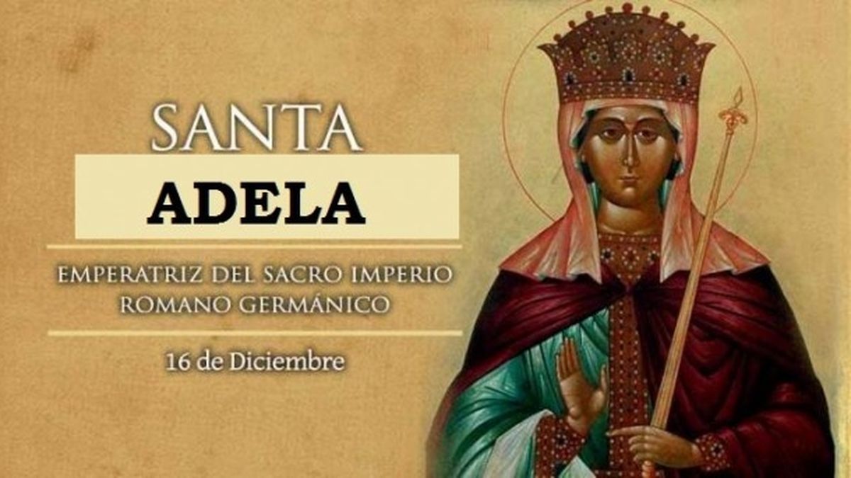 16 de diciembre: Hoy conmemoramos a Santa Adela